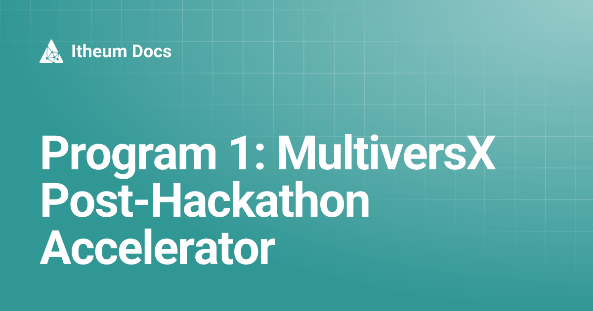 Program 1: MultiversX Post-Hackathon Accelerator | Itheum Docs