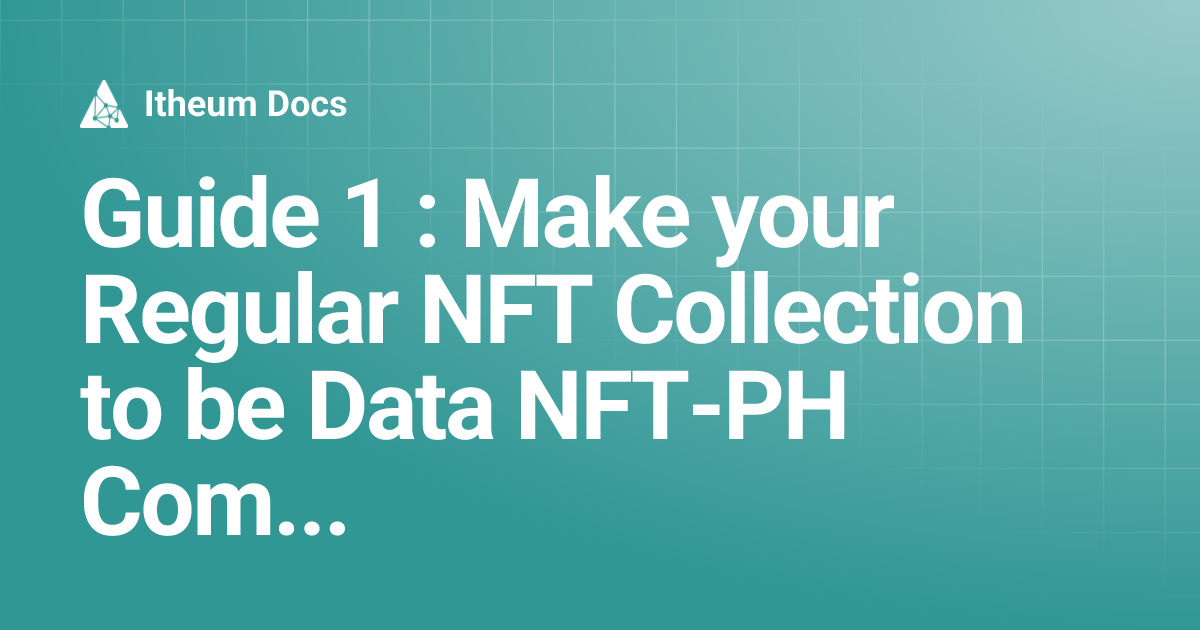 Guide 1 : Make your Regular NFT Collection to be Data NFT-PH Compatible ...