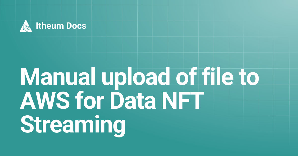Manual upload of file to AWS for Data NFT Streaming | Itheum Docs
